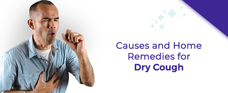 Causes and Home Remedies for Dry Cough